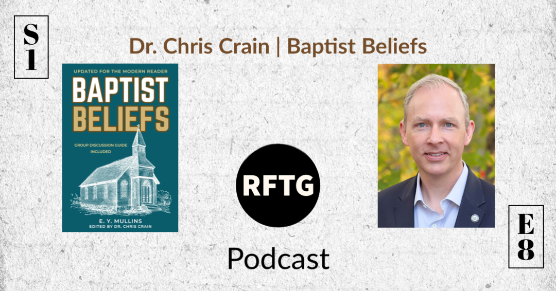 Podcast: Dr. Chris Crain | Baptist Beliefs – Reading For The Glory