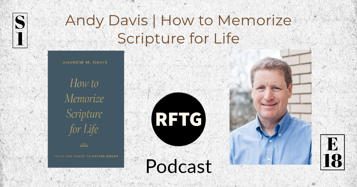 Podcast: Andy Davis | How to Memorize Scripture for Life – Reading For ...